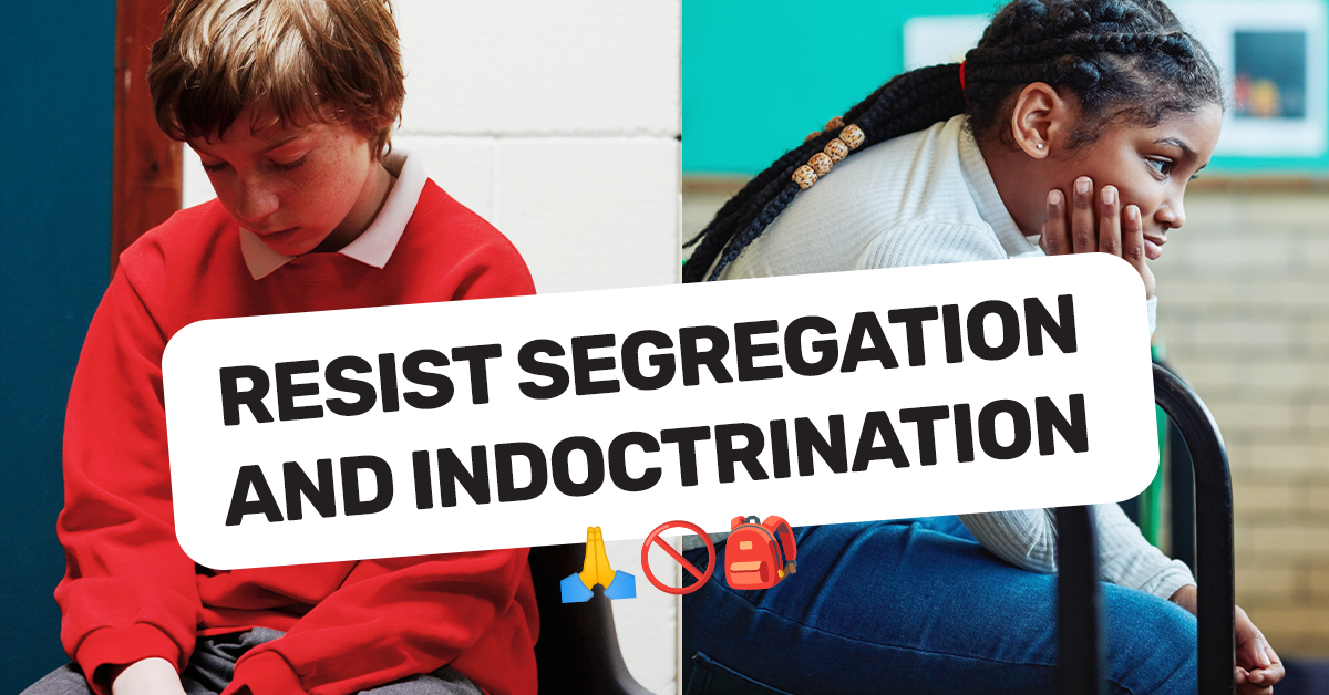Take action: Resist plans for more segregation and indoctrination in ...